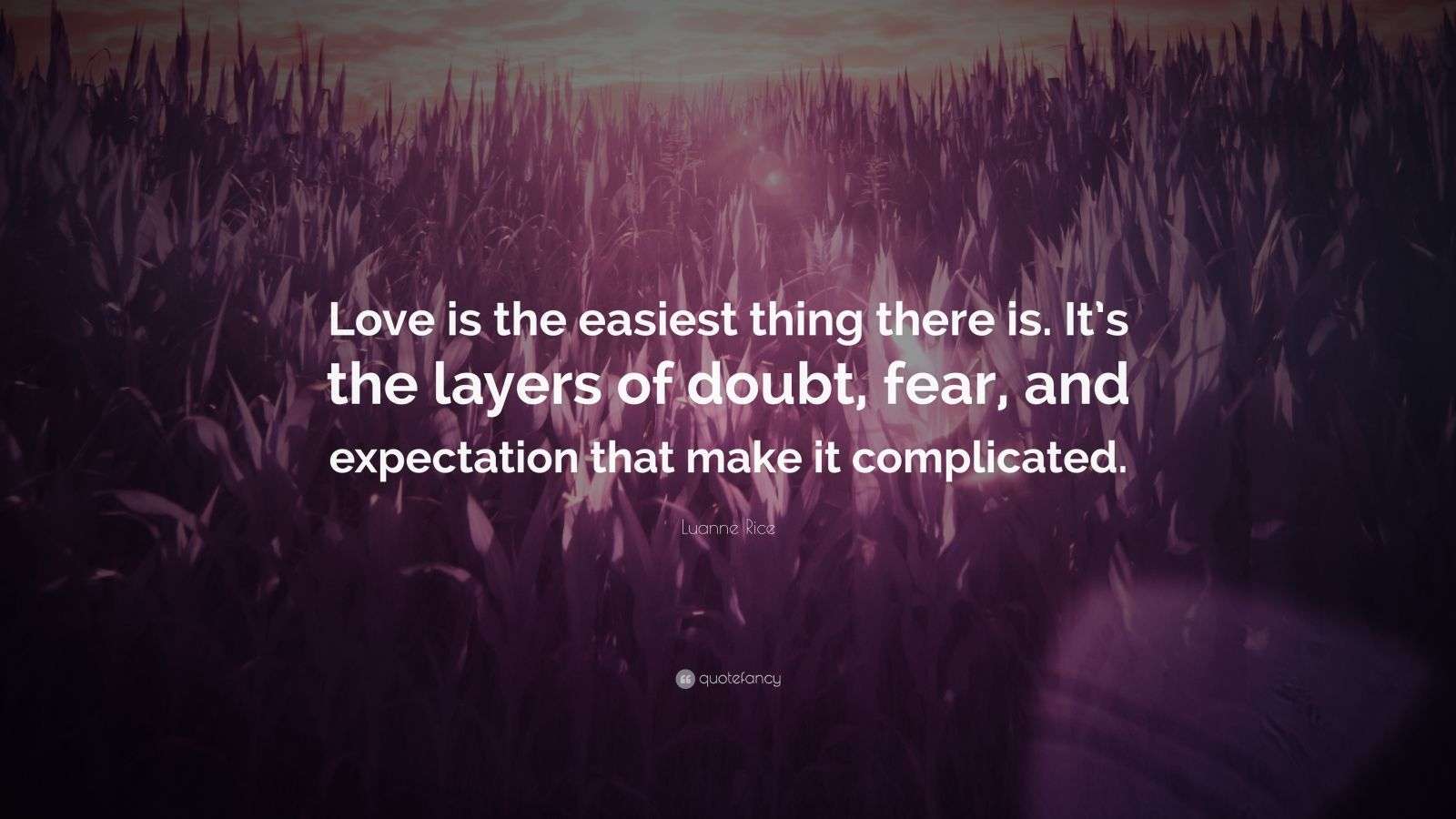 Luanne Rice Quote: “Love is the easiest thing there is. It’s the layers ...