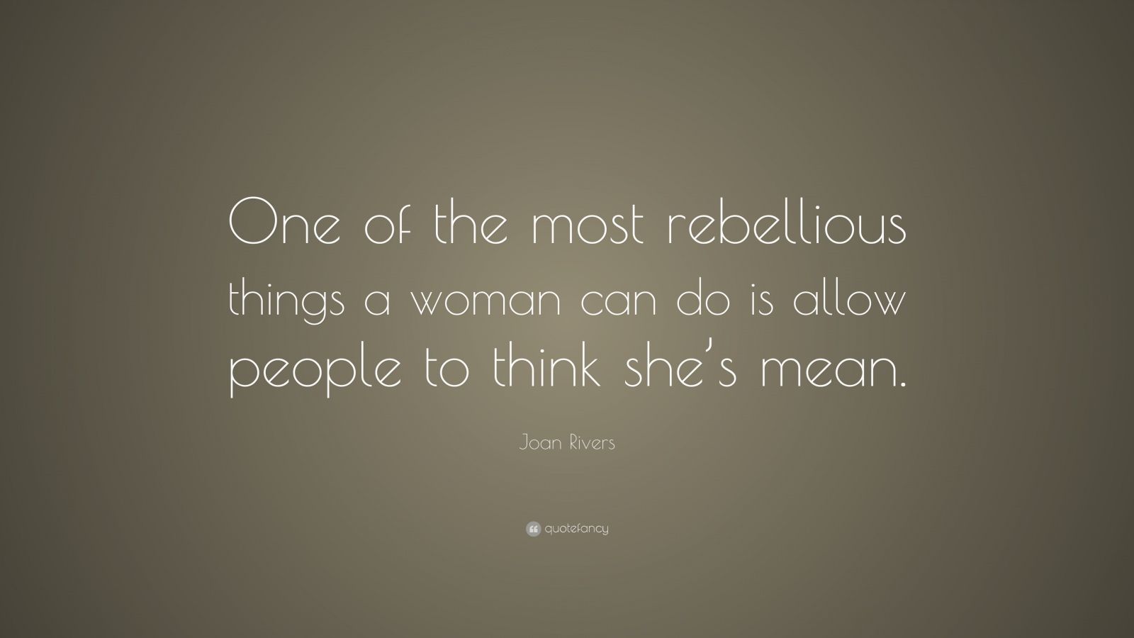 Joan Rivers Quote: “One of the most rebellious things a woman can do is ...