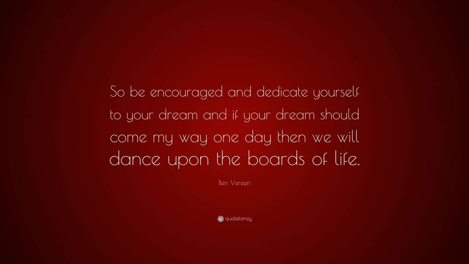 Ben Vereen Quote: “So be encouraged and dedicate yourself to your dream ...
