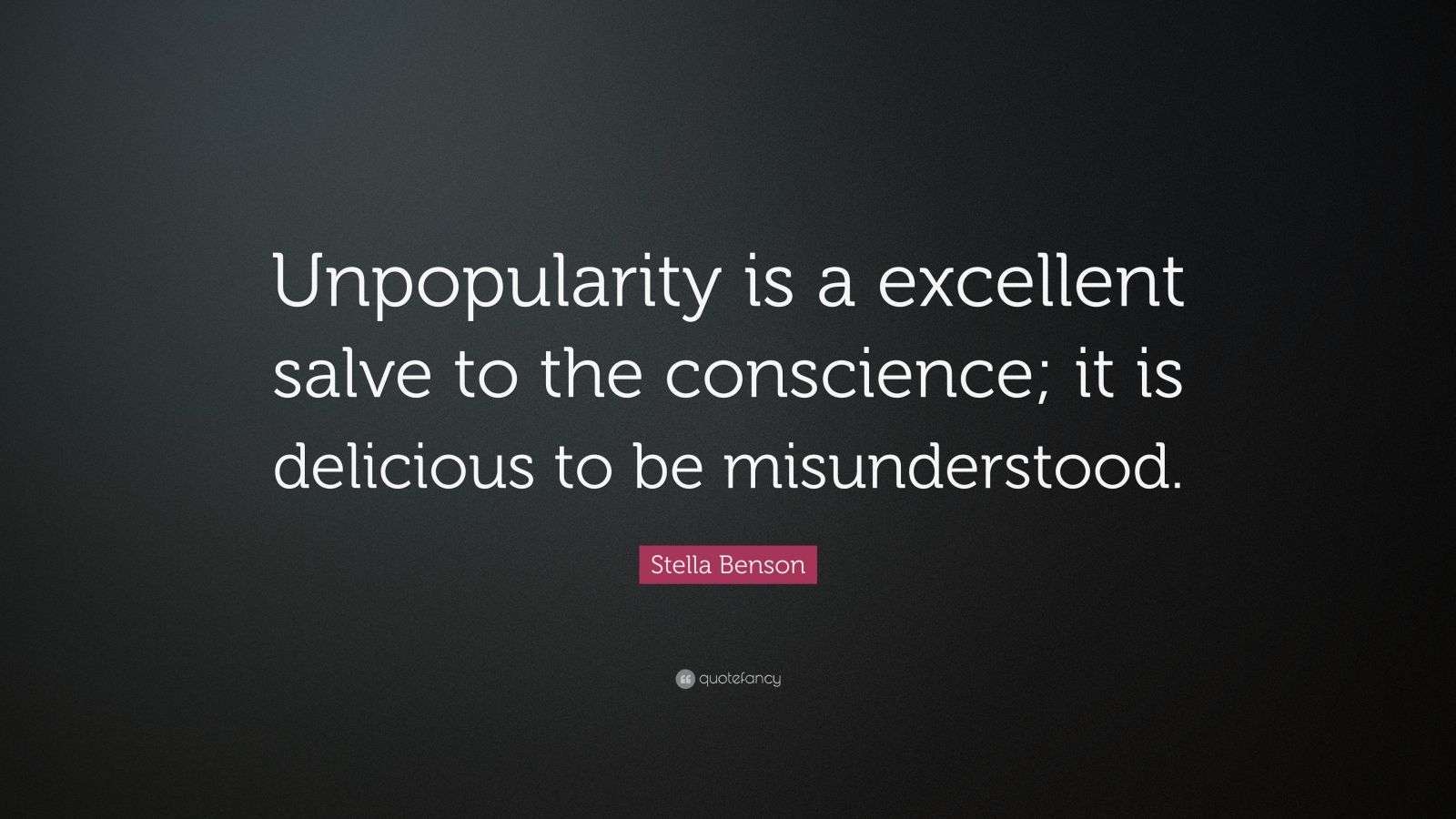 Stella Benson Quote: “Unpopularity is a excellent salve to the ...