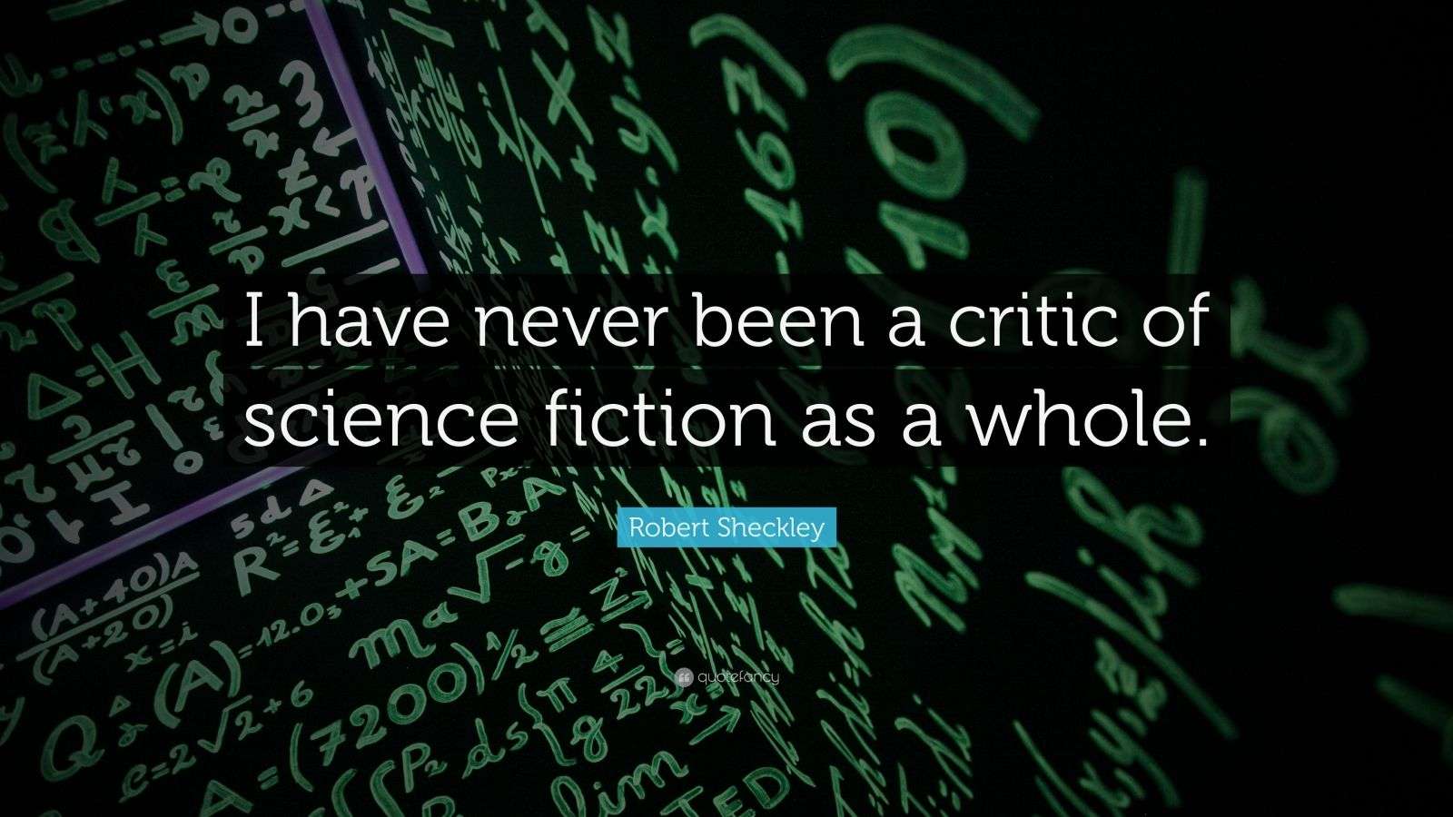 Robert Sheckley Quote: “I have never been a critic of science fiction ...