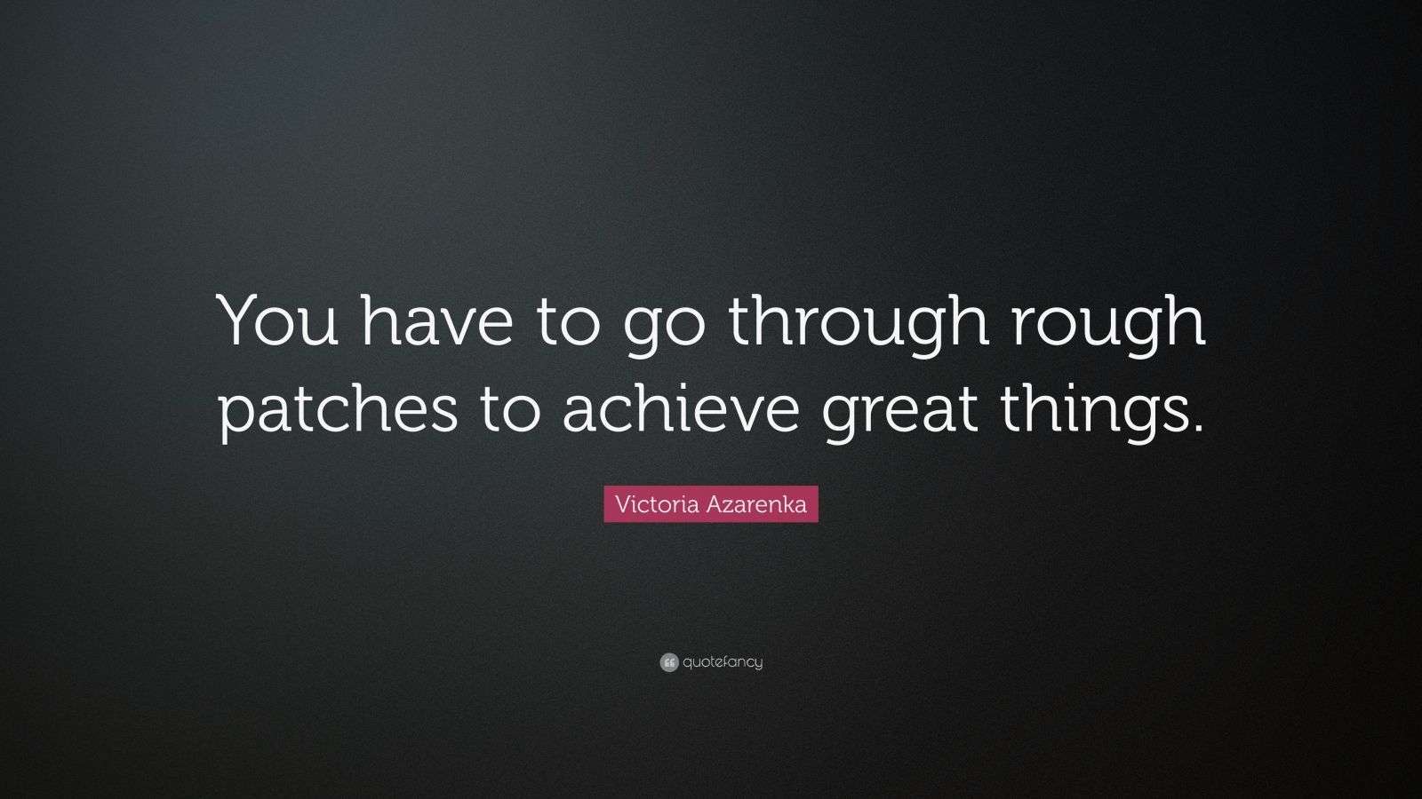 Victoria Azarenka Quote: “You have to go through rough patches to ...
