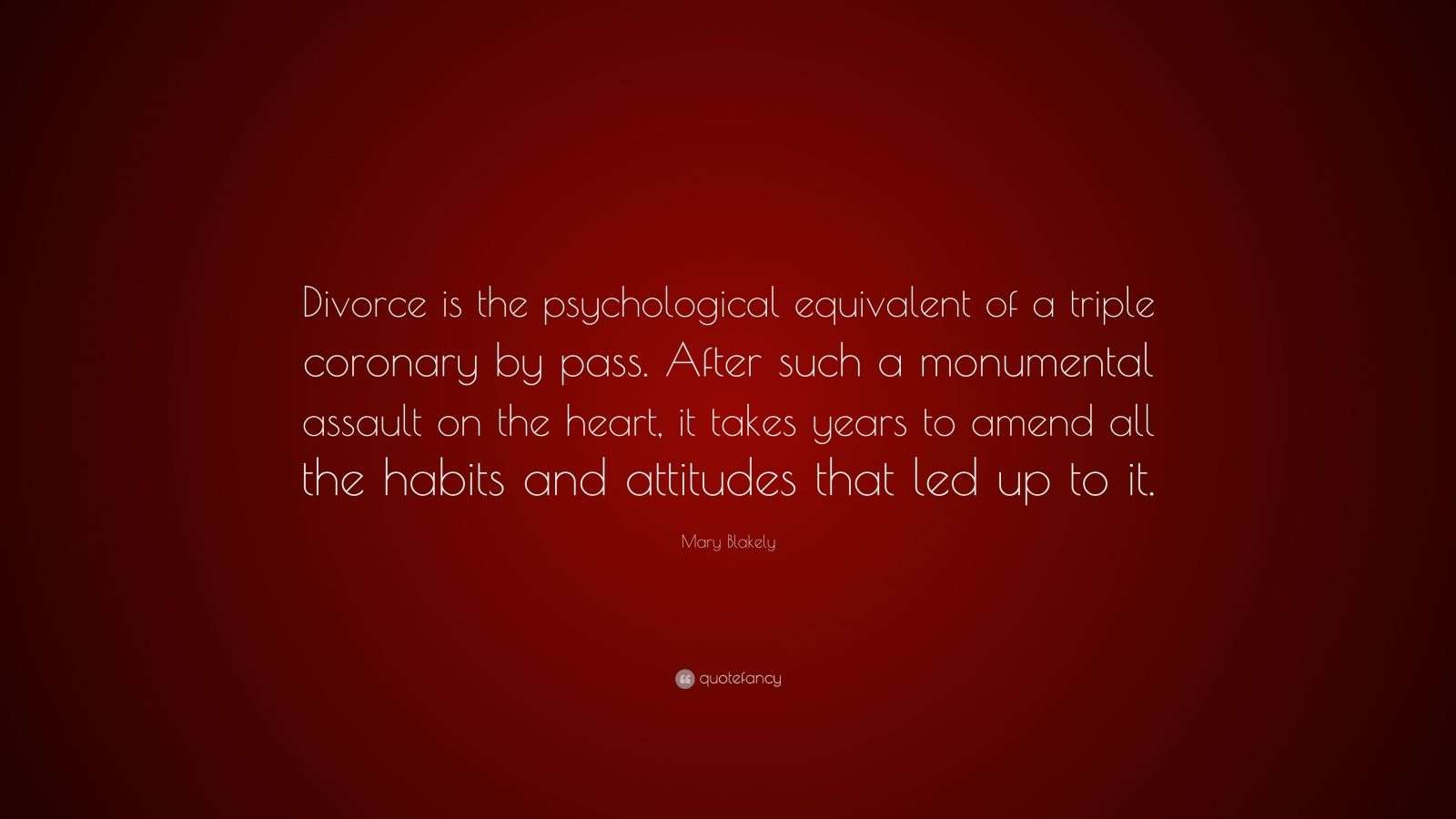 Mary Blakely Quote: “Divorce is the psychological equivalent of a ...