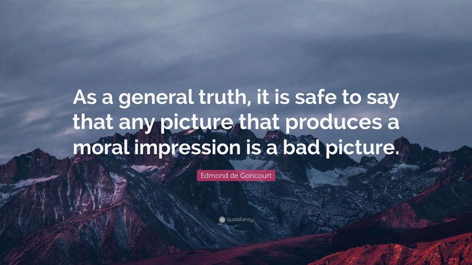 Edmond de Goncourt Quote: “As a general truth, it is safe to say that ...
