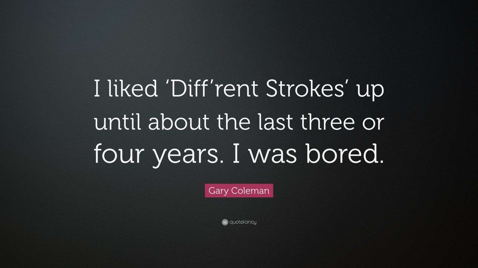 Gary Coleman Quote: “I liked ‘Diff’rent Strokes’ up until about the ...