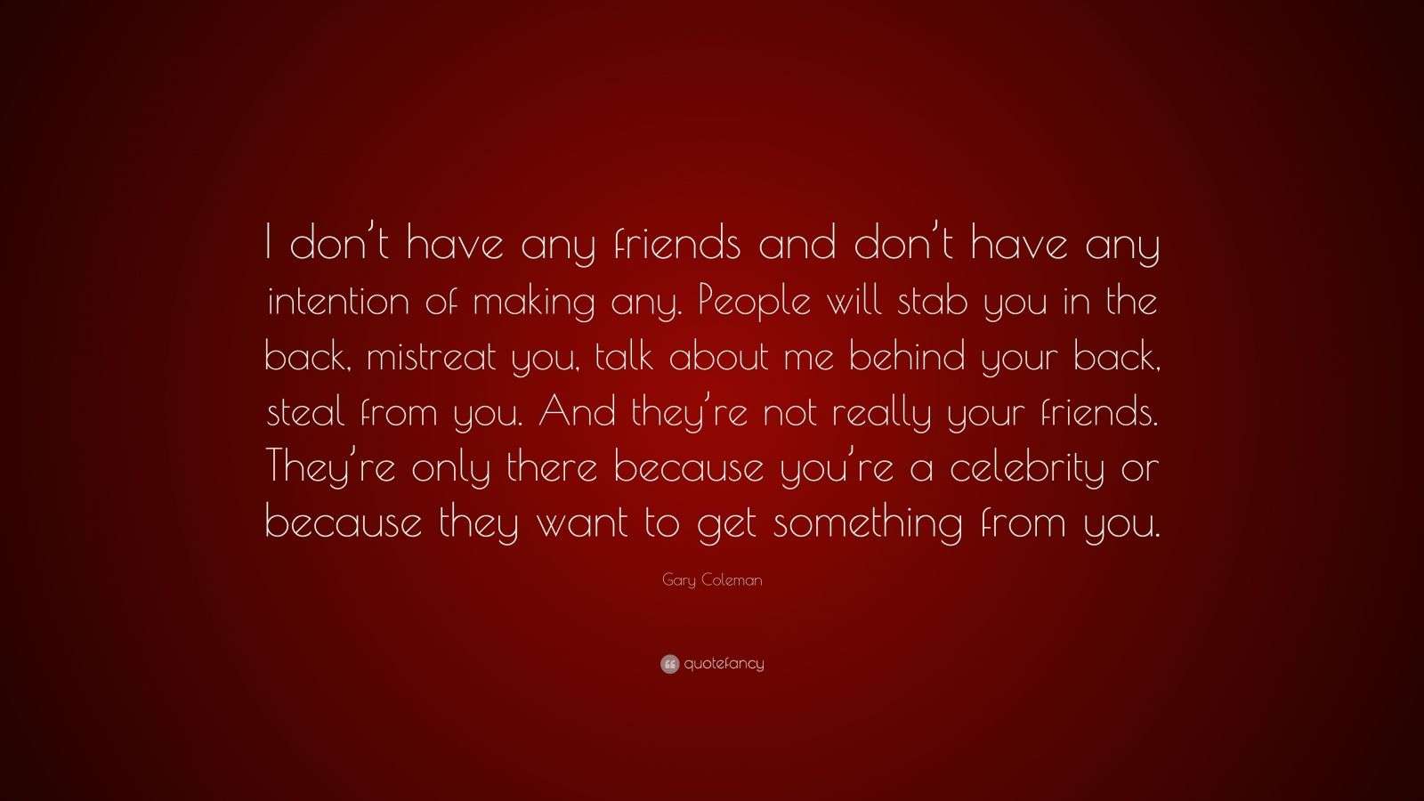 Gary Coleman Quote: “I don’t have any friends and don’t have any ...