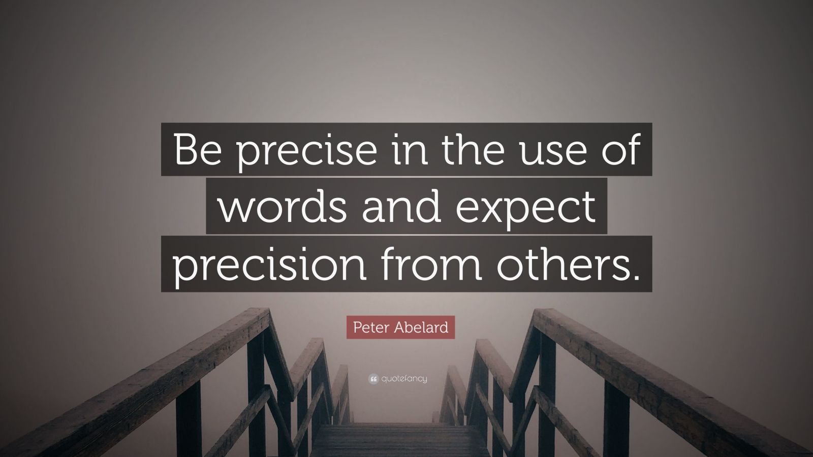 Peter Abelard Quote: “Be precise in the use of words and expect ...