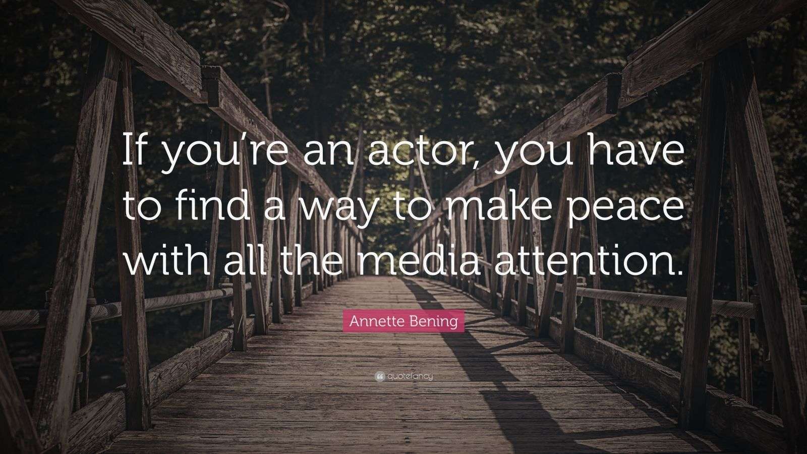 Annette Bening Quote: “If you’re an actor, you have to find a way to ...