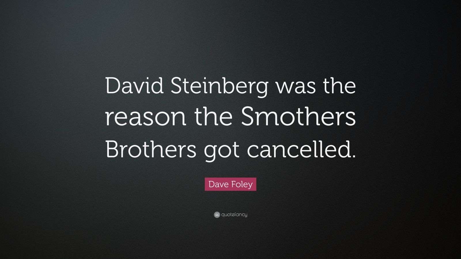 Dave Foley Quote: “David Steinberg was the reason the Smothers Brothers ...
