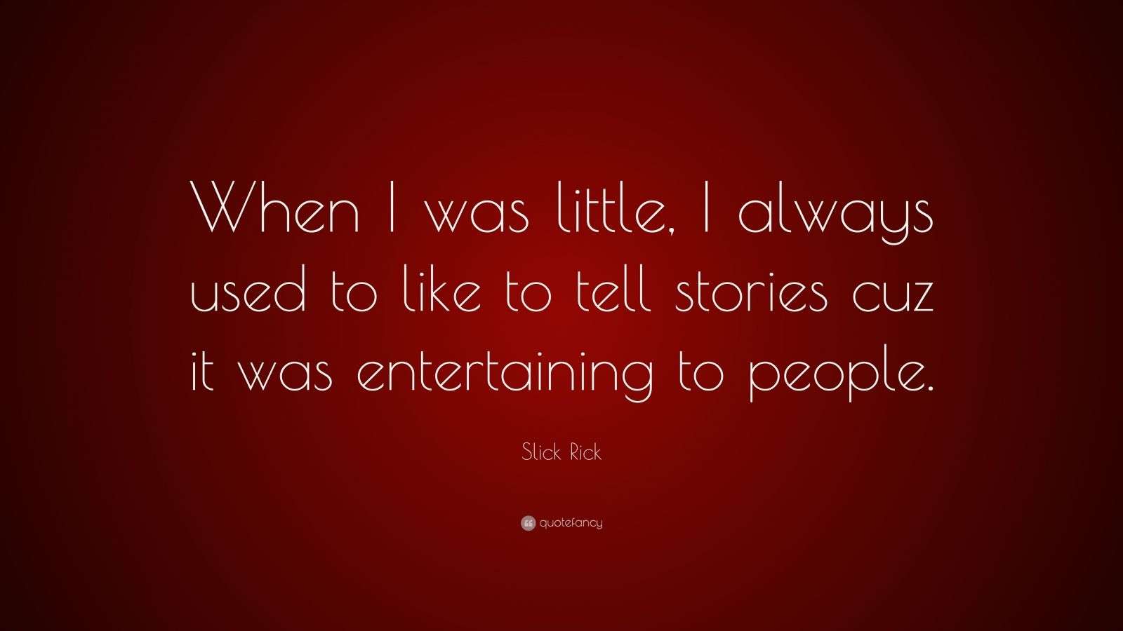 Slick Rick Quote: “When I was little, I always used to like to tell ...