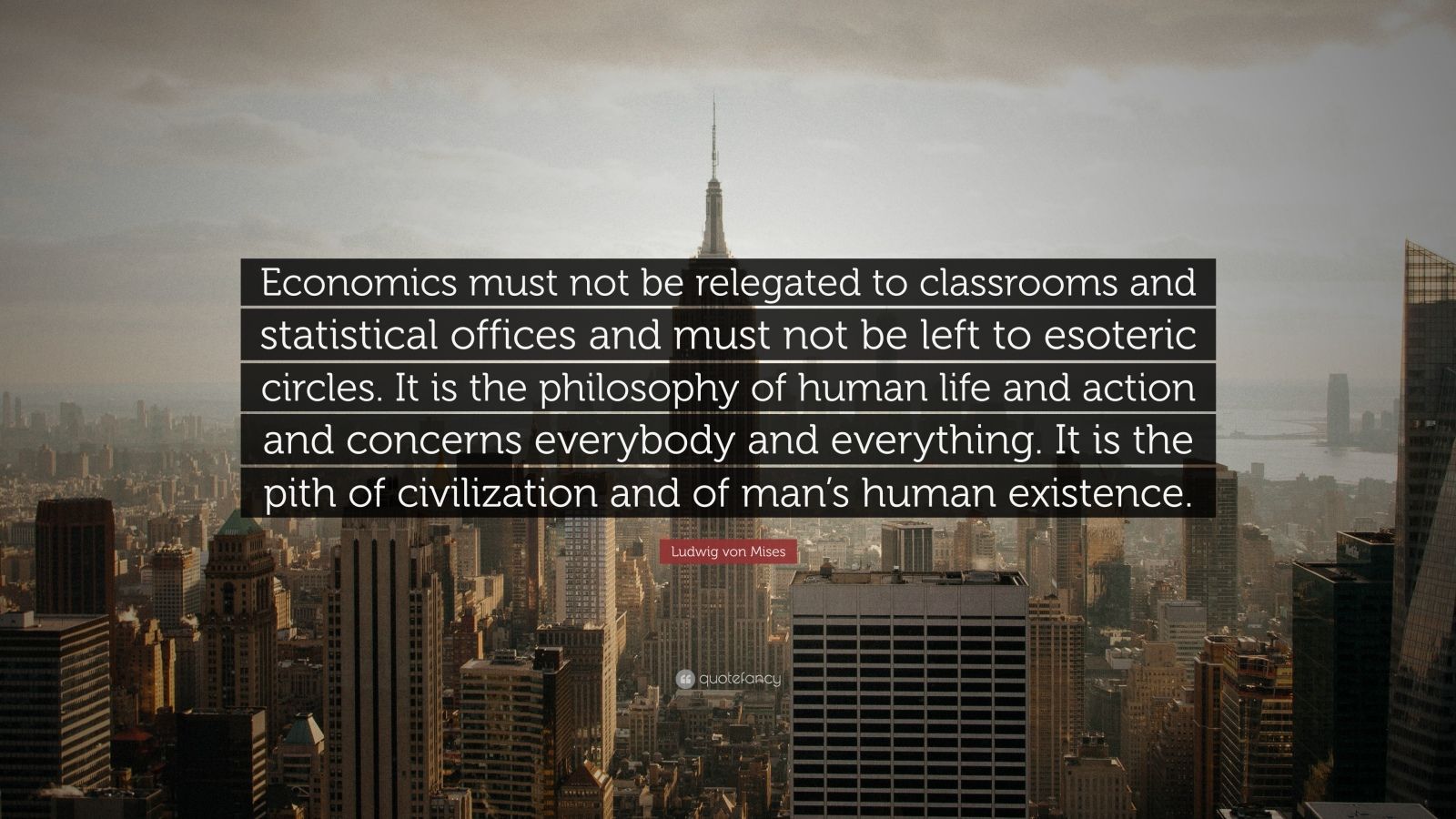Ludwig von Mises Quote: “Economics must not be relegated to classrooms ...