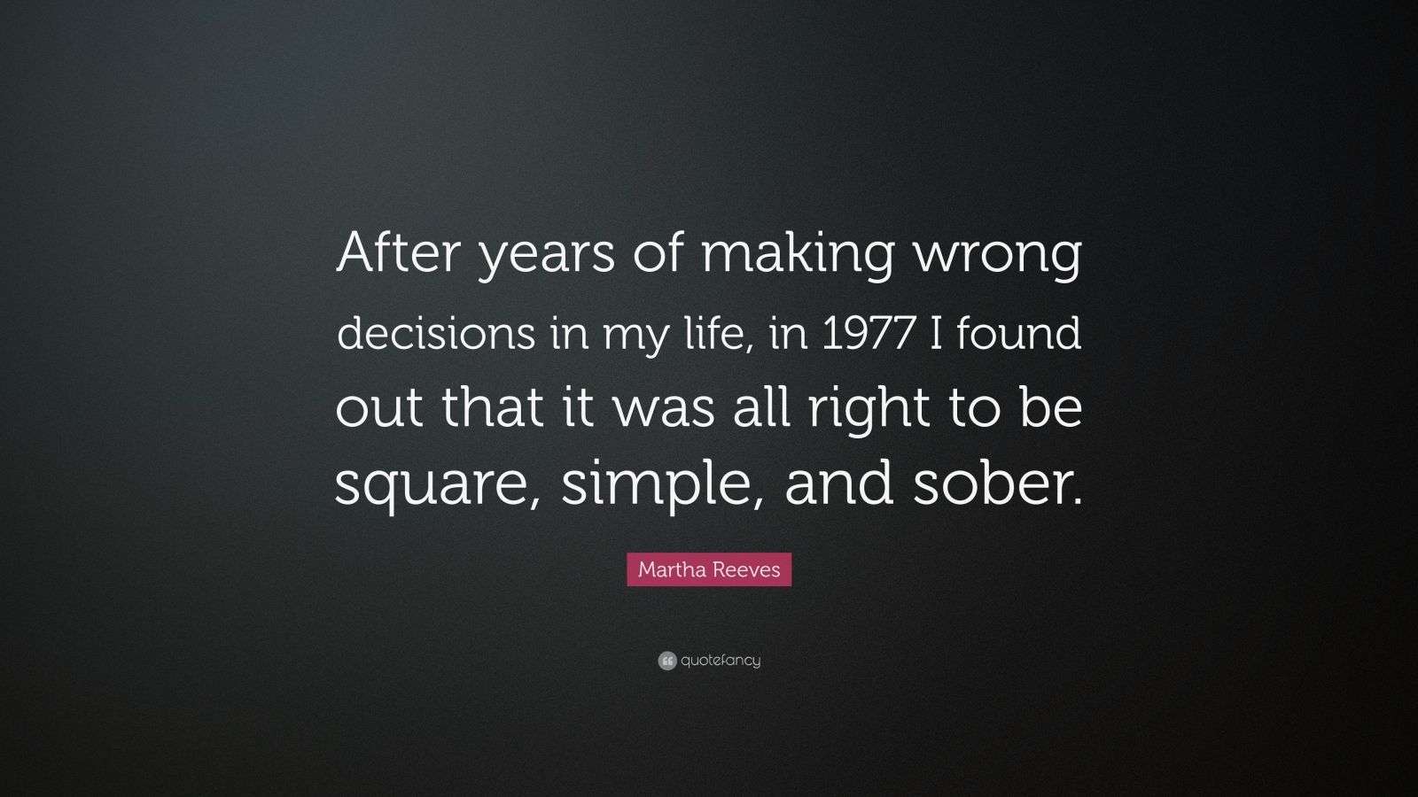Martha Reeves Quote: “After years of making wrong decisions in my life ...