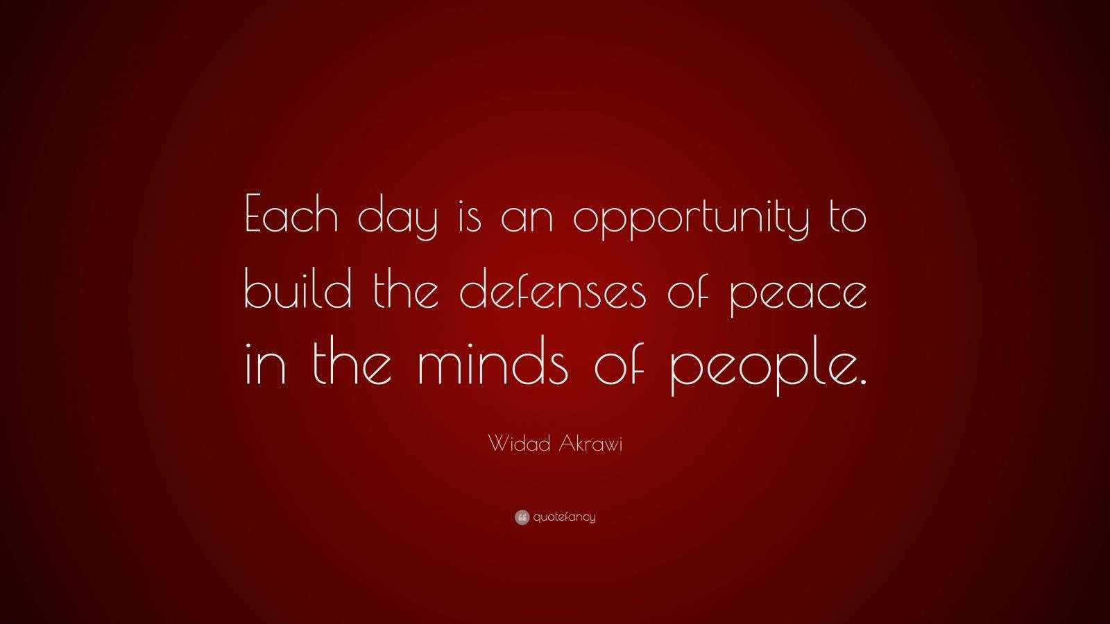 Widad Akrawi Quote: “Each day is an opportunity to build the defenses ...