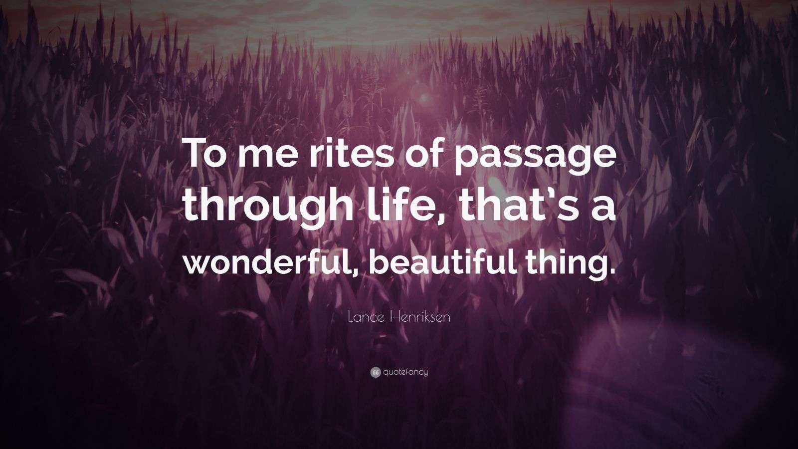 Lance Henriksen Quote: “To me rites of passage through life, that’s a ...