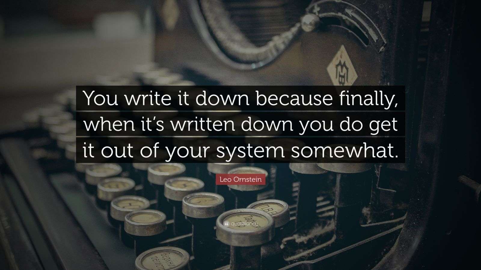 Leo Ornstein Quote: “You write it down because finally, when it’s ...