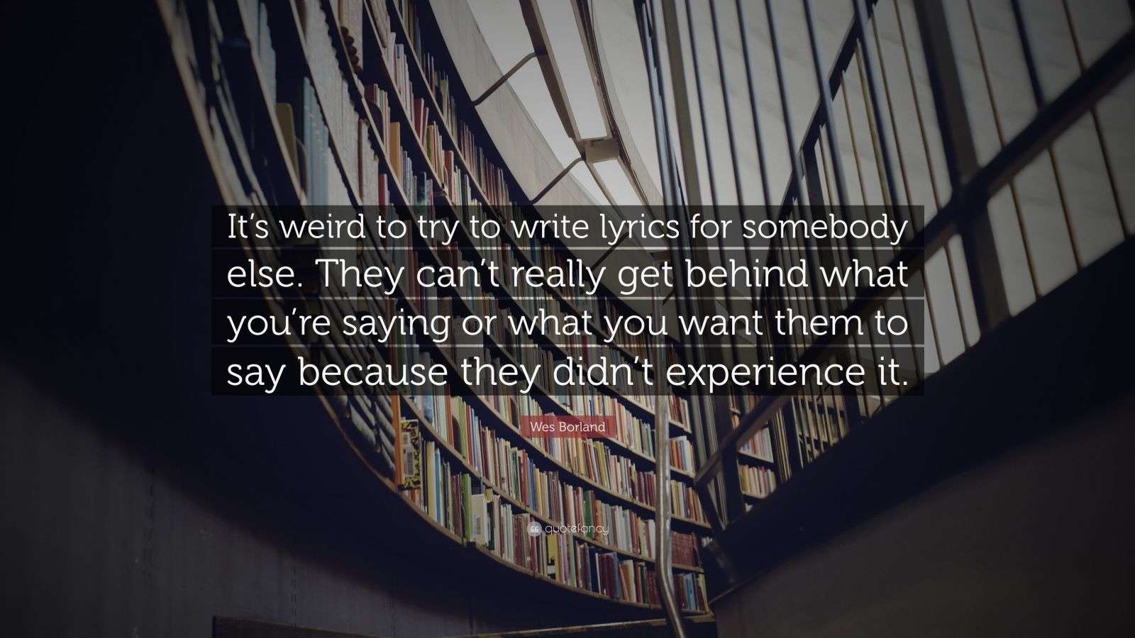Wes Borland Quote: “It’s weird to try to write lyrics for somebody else ...