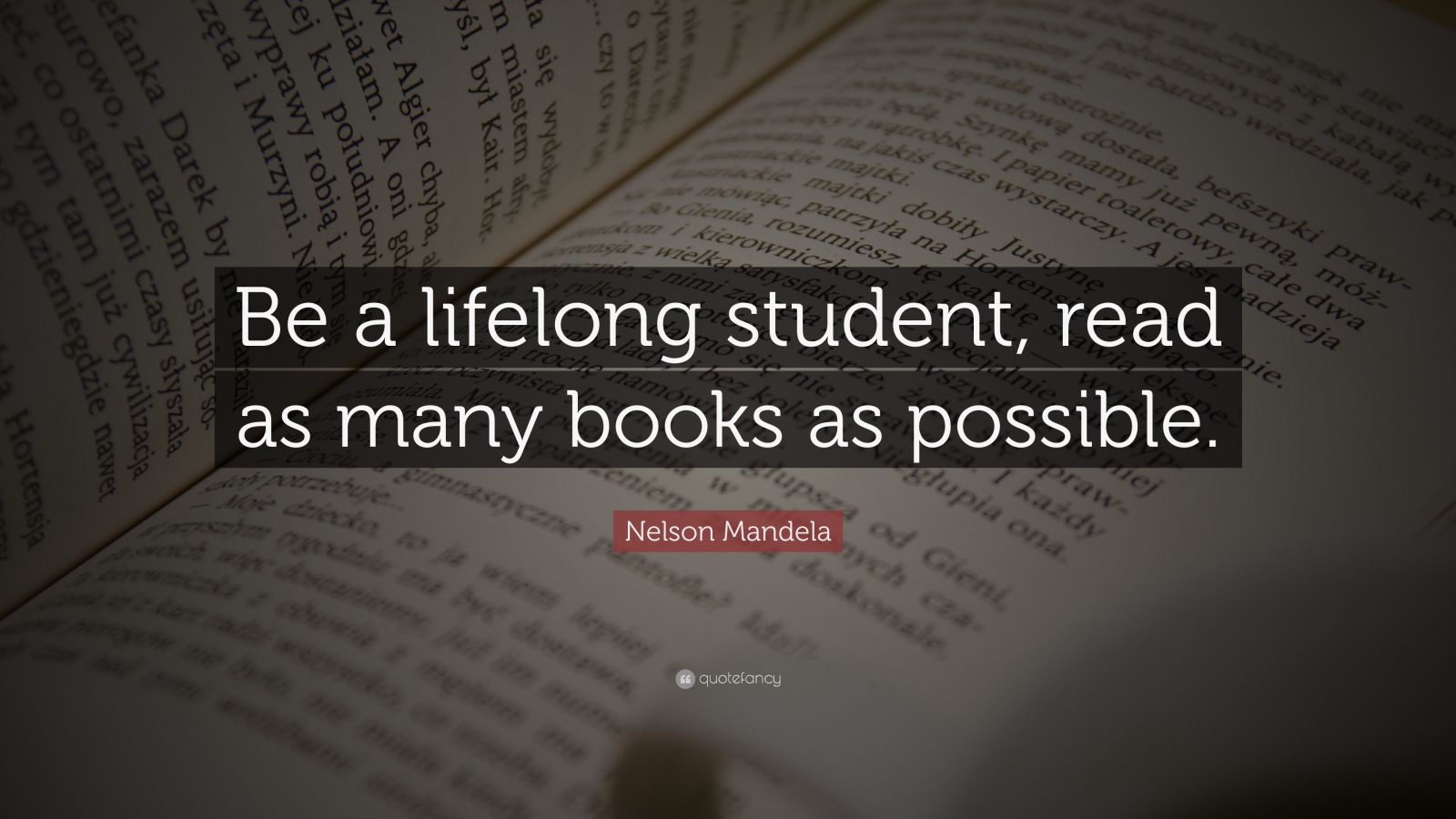Nelson Mandela Quote: “Be a lifelong student, read as many books as ...