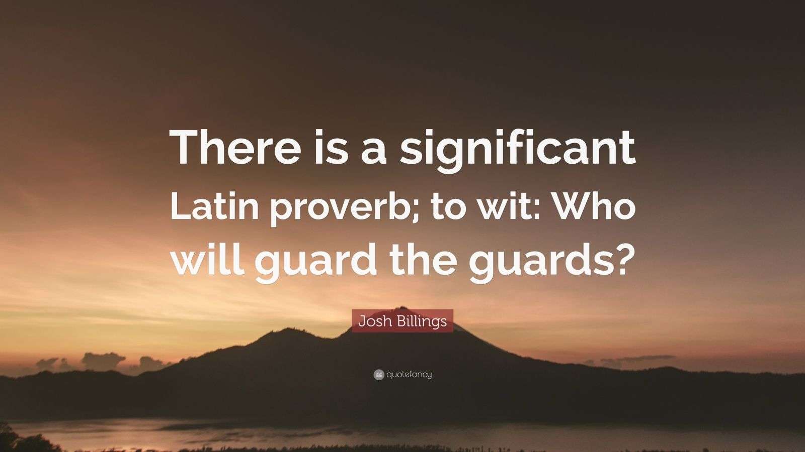 Josh Billings Quote: “There is a significant Latin proverb; to wit: Who ...