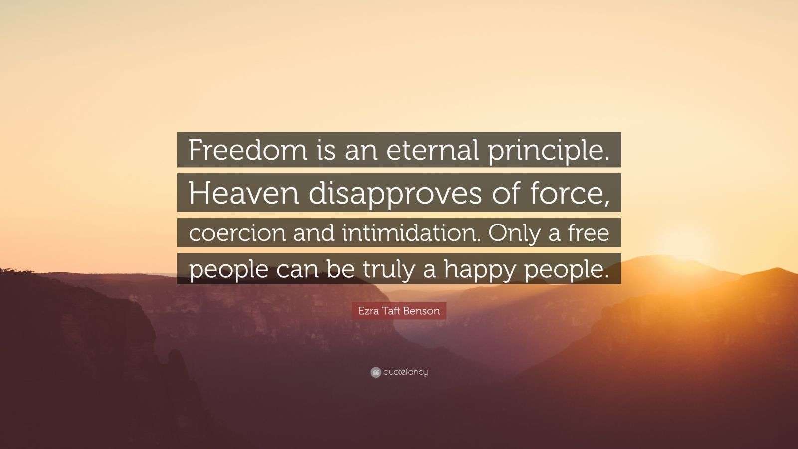 Ezra Taft Benson Quote: “Freedom is an eternal principle. Heaven ...