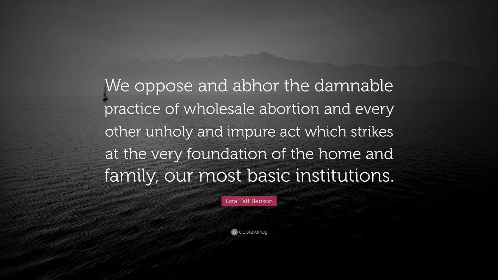 Ezra Taft Benson Quote: “We oppose and abhor the damnable practice of ...