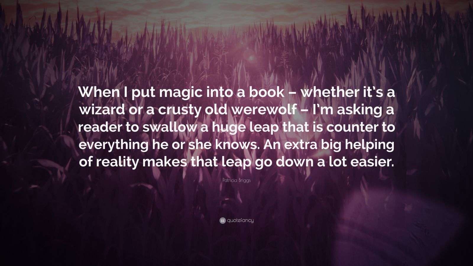 Patricia Briggs Quote: “When I put magic into a book – whether it’s a ...