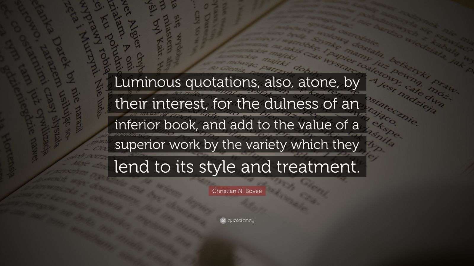 Christian N. Bovee Quote: “Luminous quotations, also, atone, by their ...