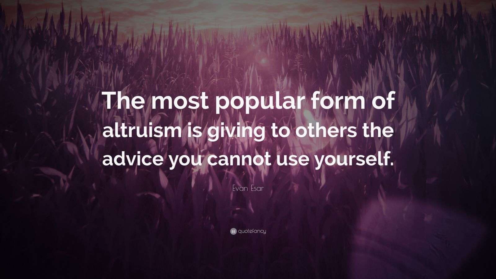 Evan Esar Quote: “The most popular form of altruism is giving to others ...