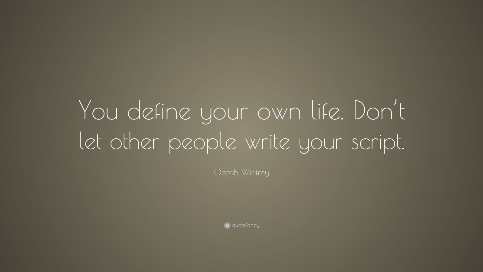 Oprah Winfrey Quote: “You define your own life. Don’t let other people ...