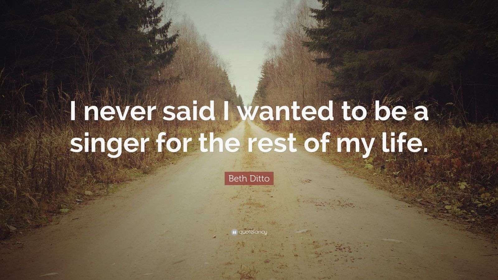 Beth Ditto Quote: “I never said I wanted to be a singer for the rest of ...
