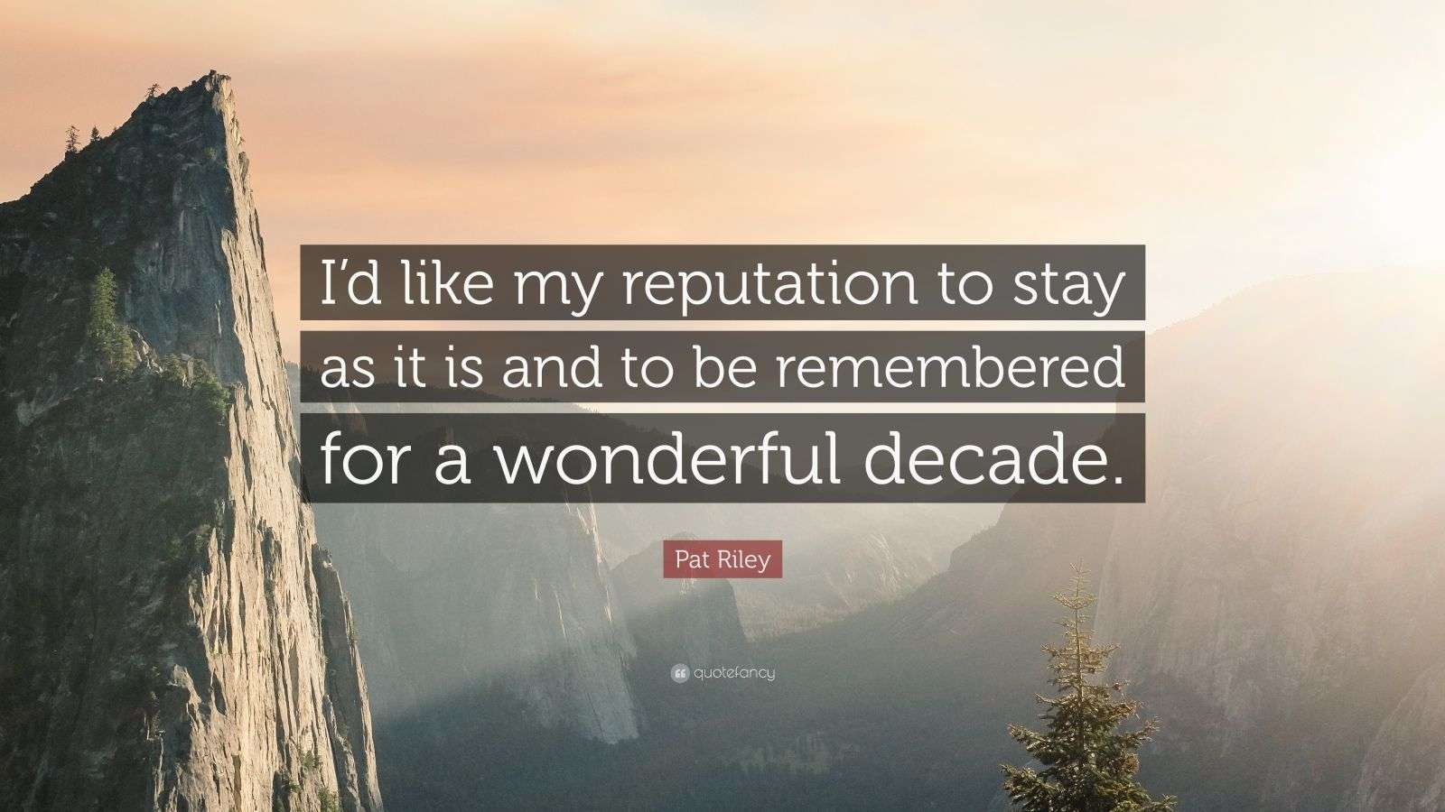 Pat Riley Quote: “I’d like my reputation to stay as it is and to be ...