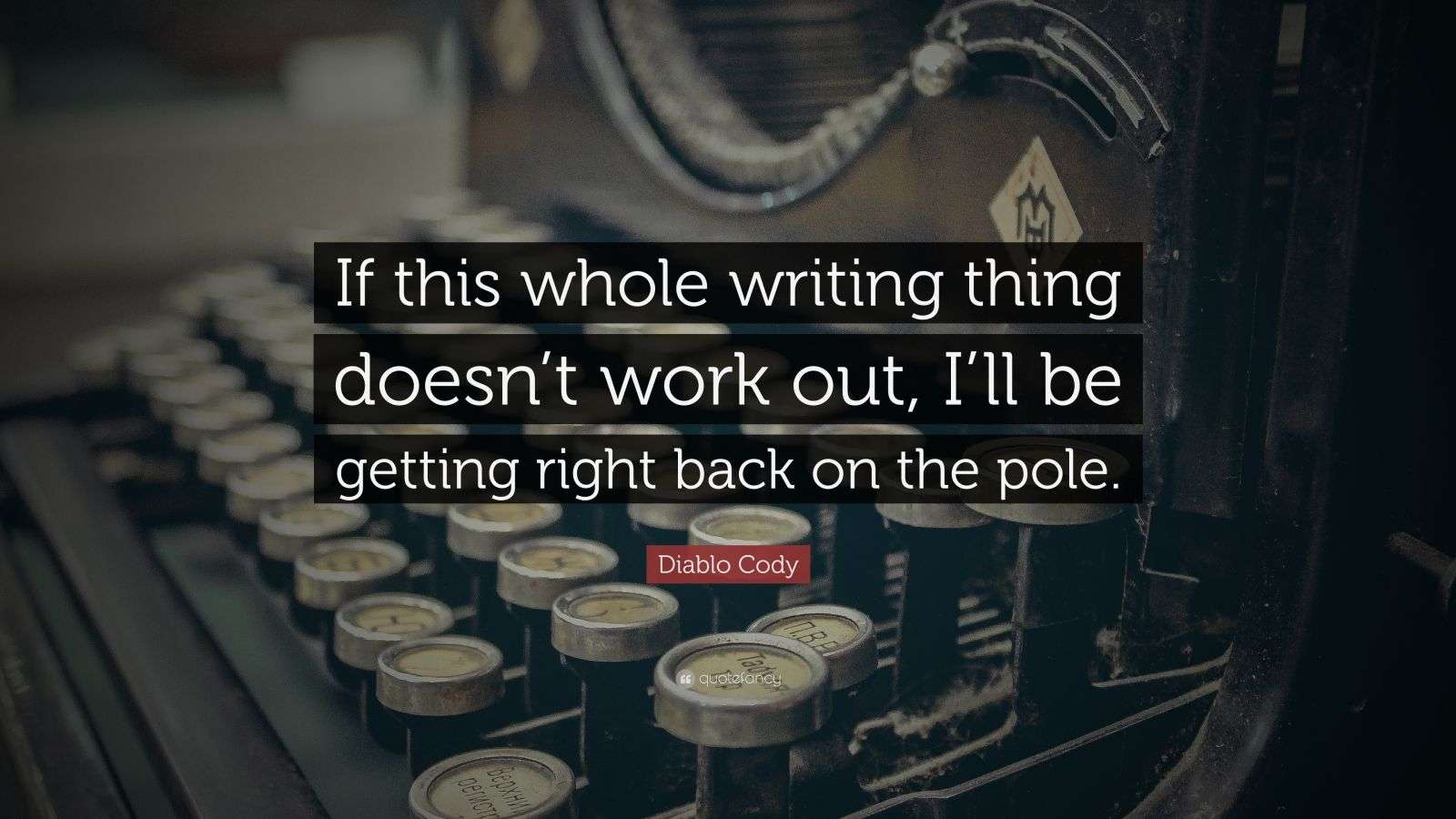 Diablo Cody Quote: “If this whole writing thing doesn’t work out, I’ll ...