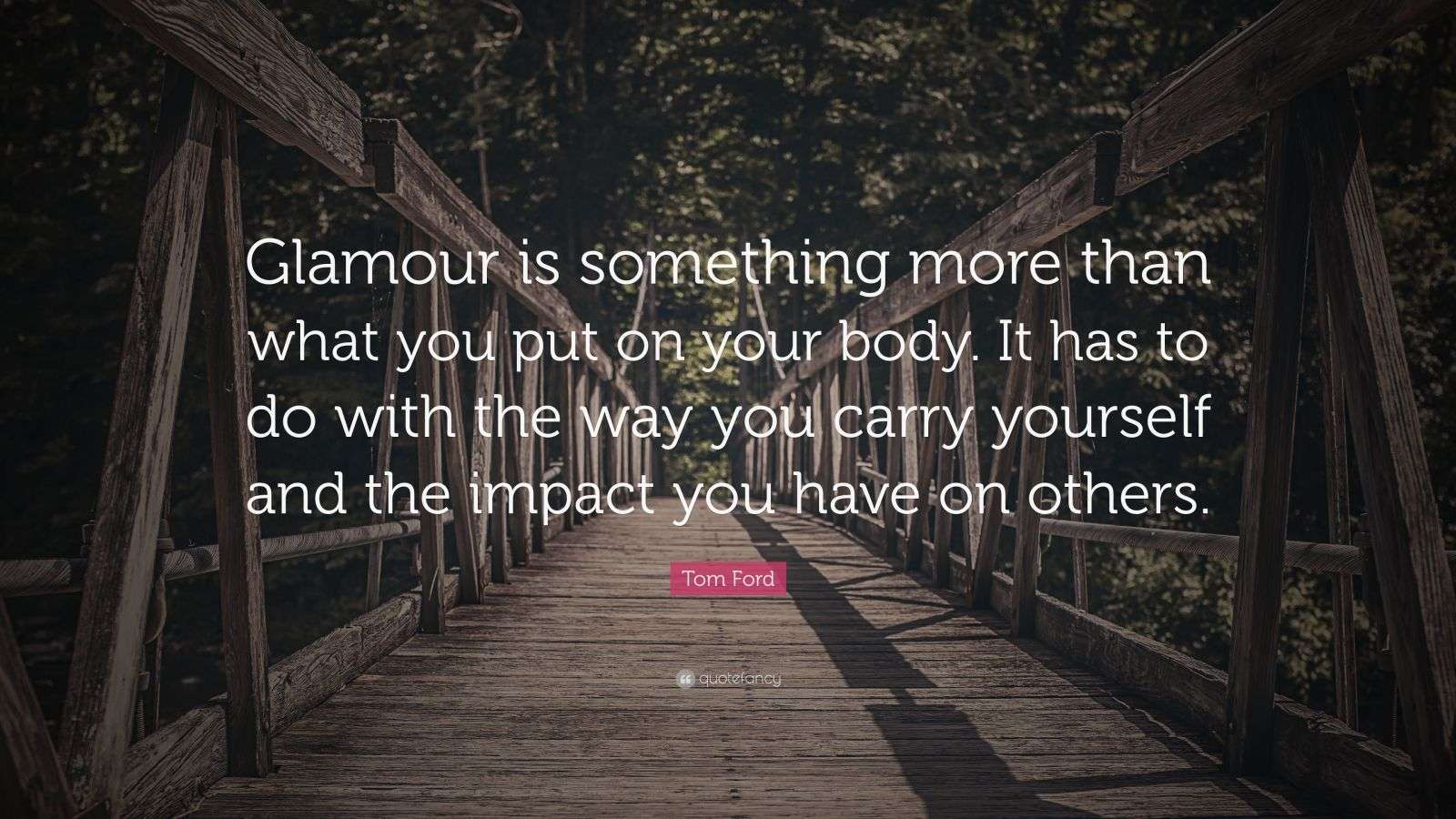 Tom Ford Quote: “Glamour is something more than what you put on your ...