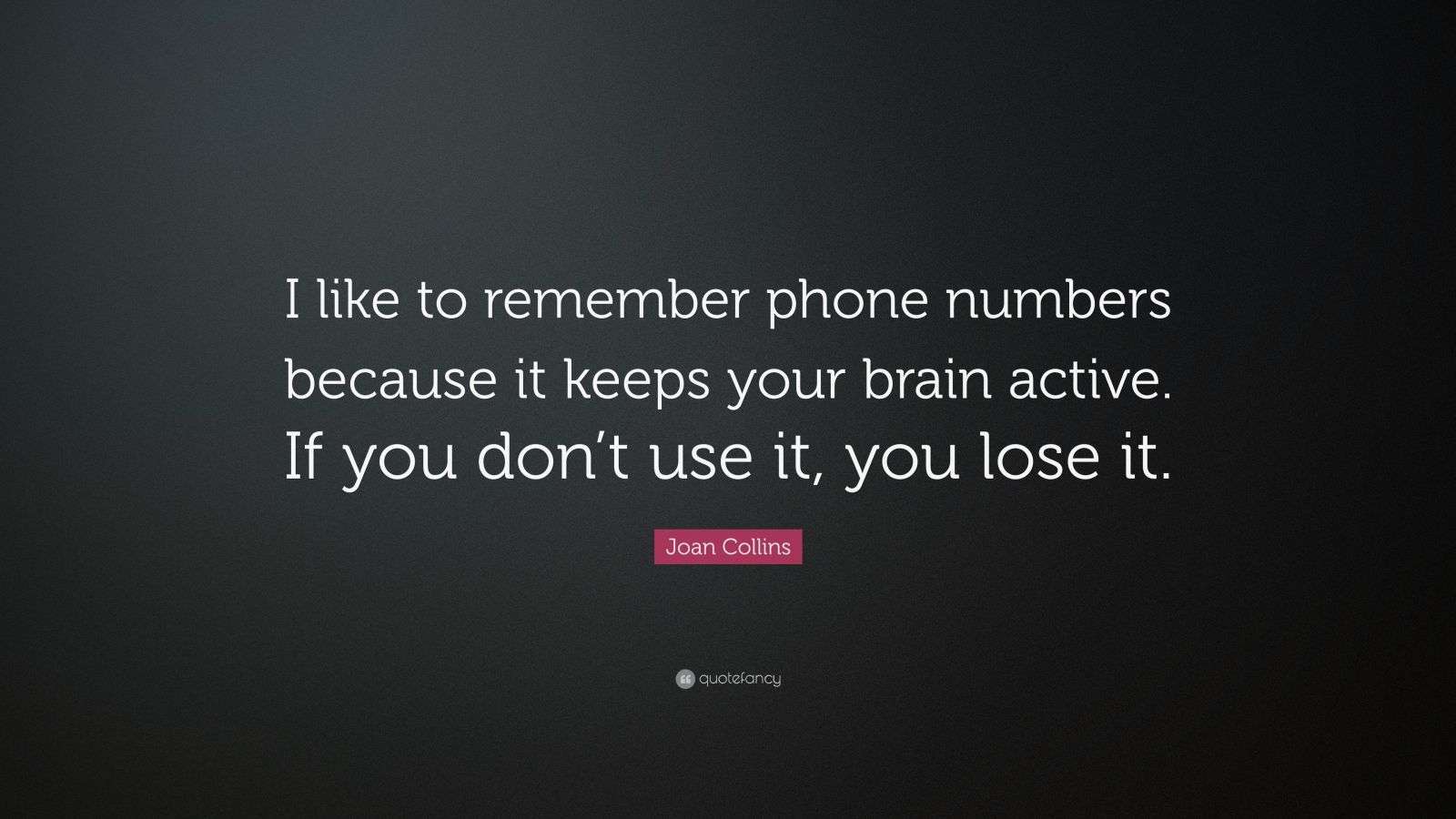 Joan Collins Quote: “I like to remember phone numbers because it keeps ...