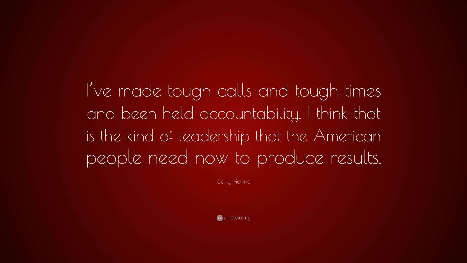 Carly Fiorina Quote: “I’ve made tough calls and tough times and been ...