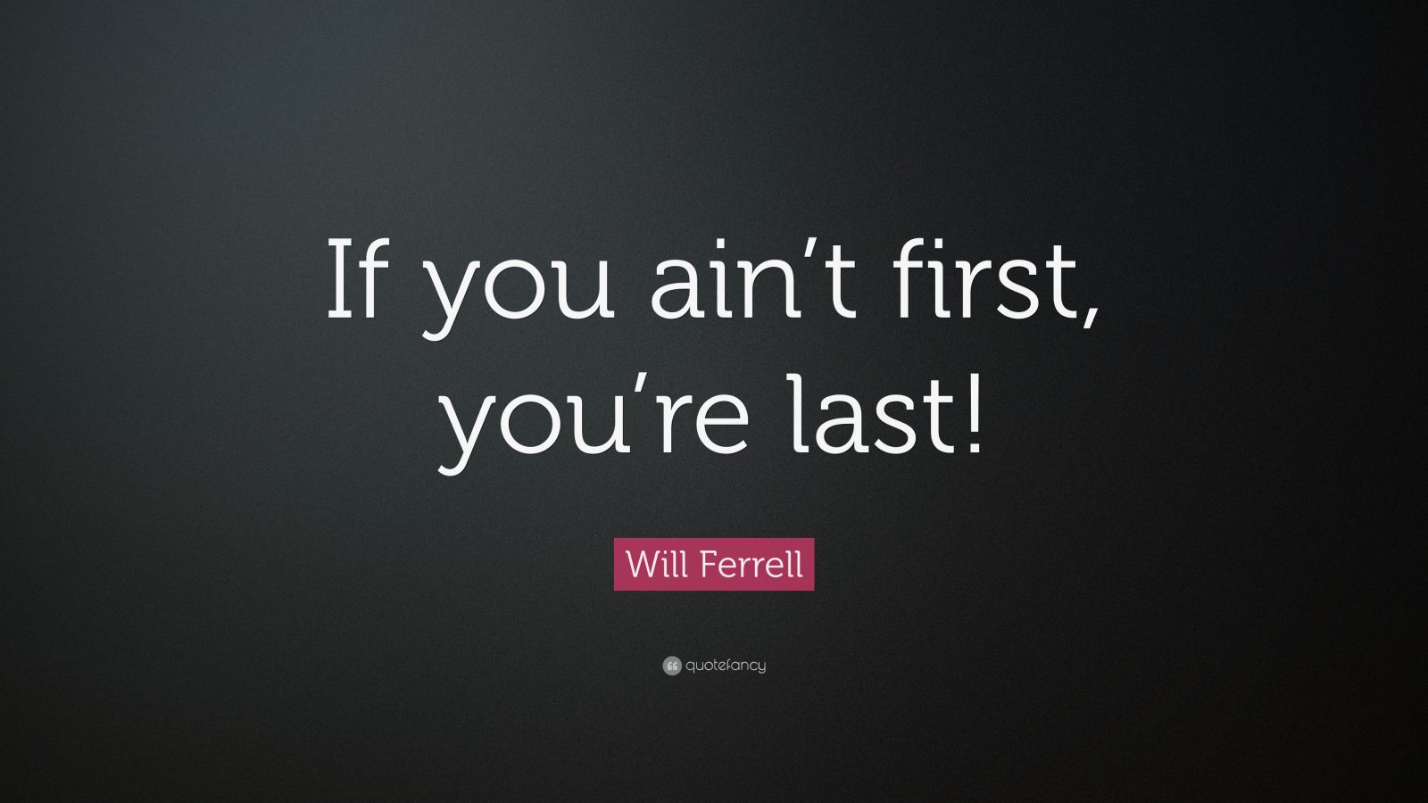 Will Ferrell Quote: “If you ain’t first, you’re last!” (7 wallpapers ...