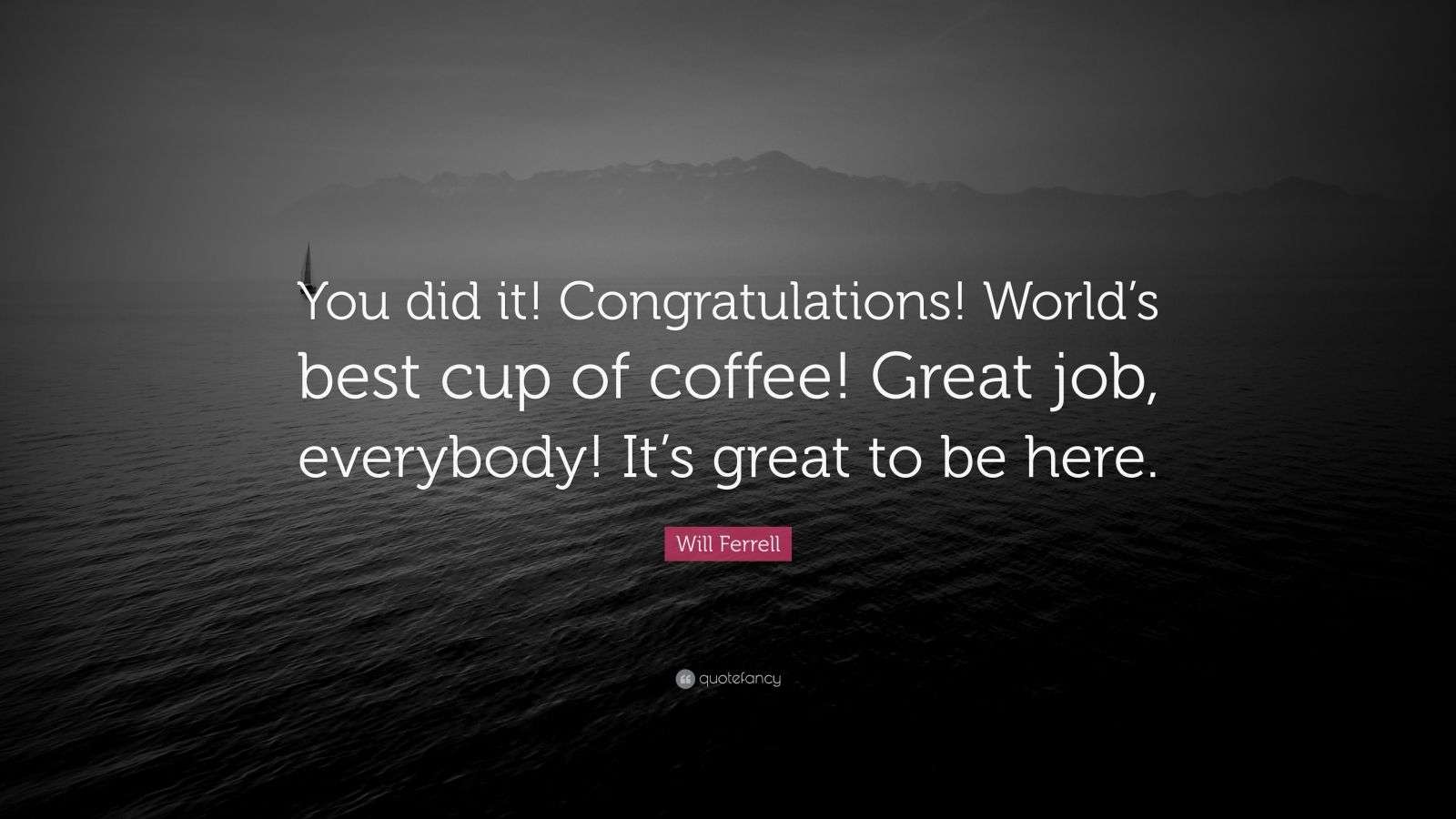 Will Ferrell Quote: “You did it! Congratulations! World’s best cup of ...