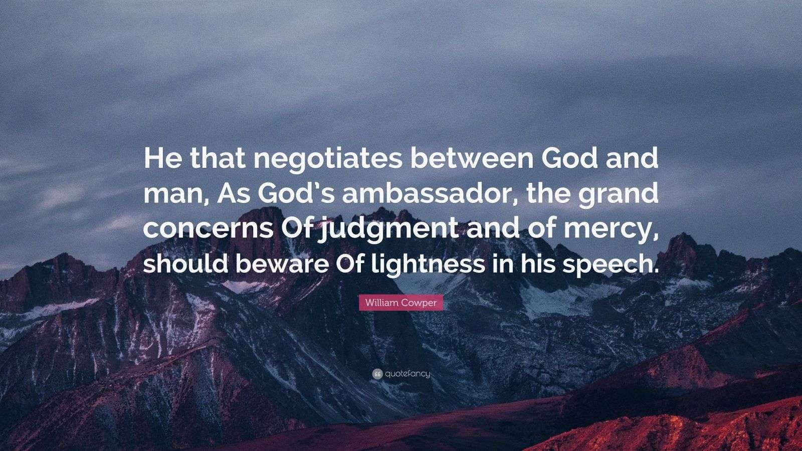 William Cowper Quote: “He that negotiates between God and man, As God’s ...