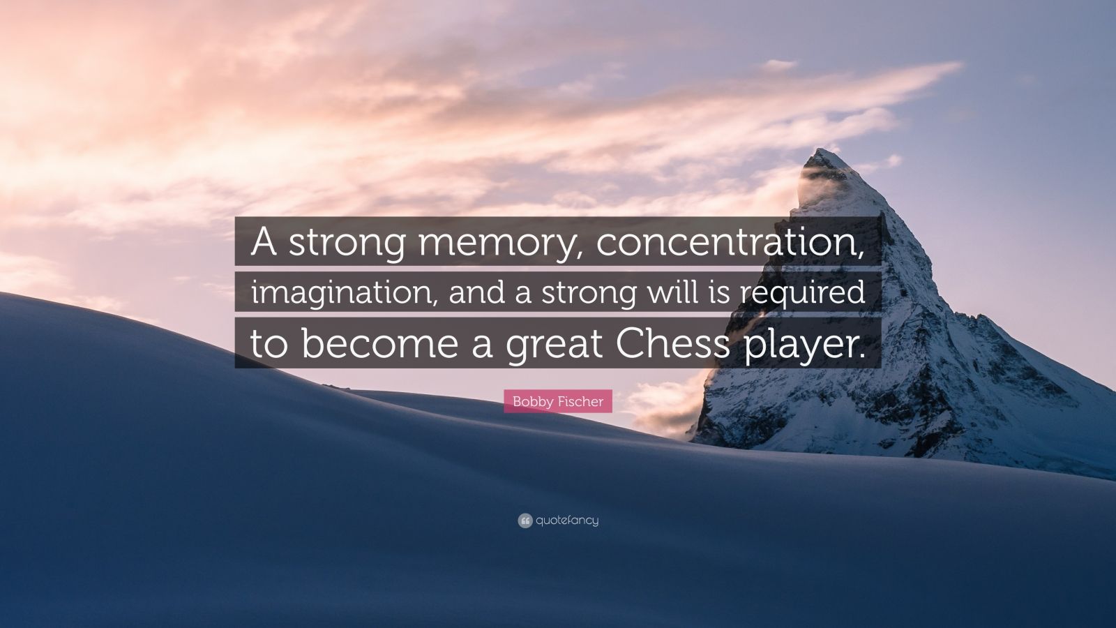Bobby Fischer Quote: “A strong memory, concentration, imagination, and ...