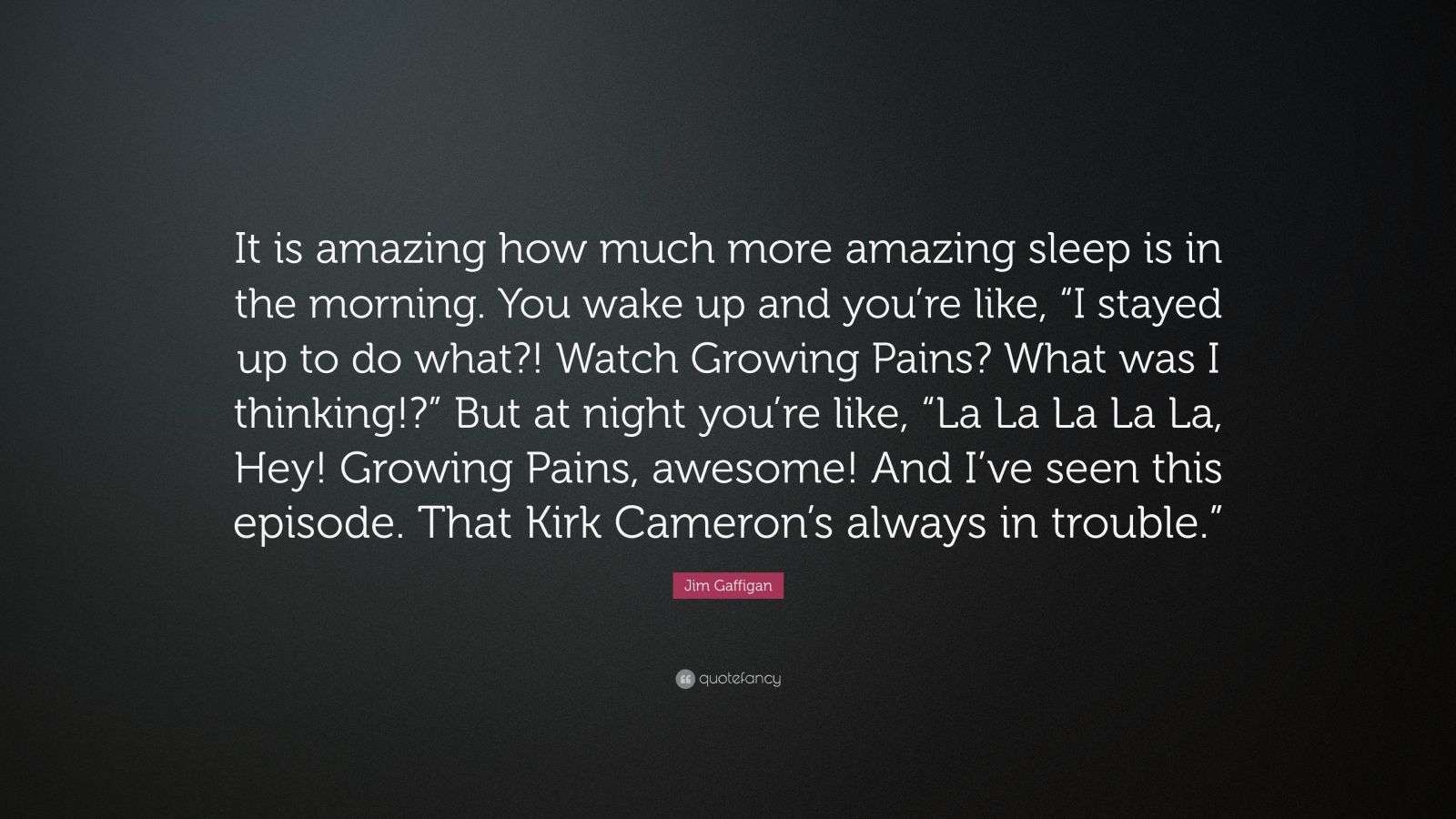 Jim Gaffigan Quote: “It is amazing how much more amazing sleep is in ...