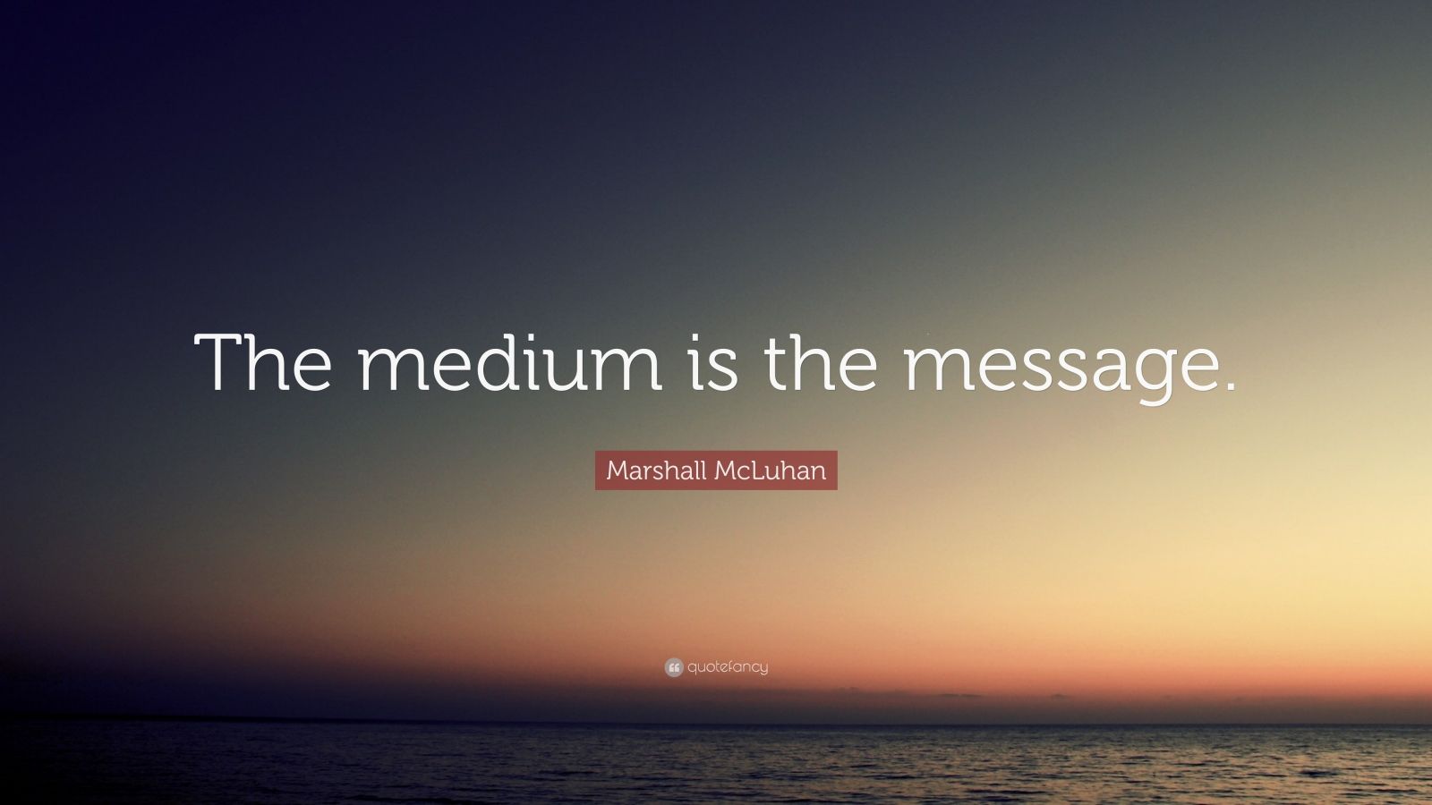 Marshall McLuhan Quote: “The medium is the message.” (7 wallpapers ...