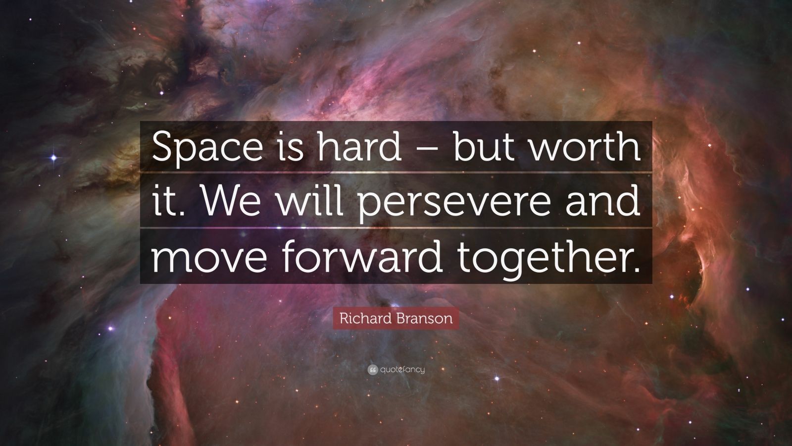 Richard Branson Quote: “Space is hard – but worth it. We will persevere ...