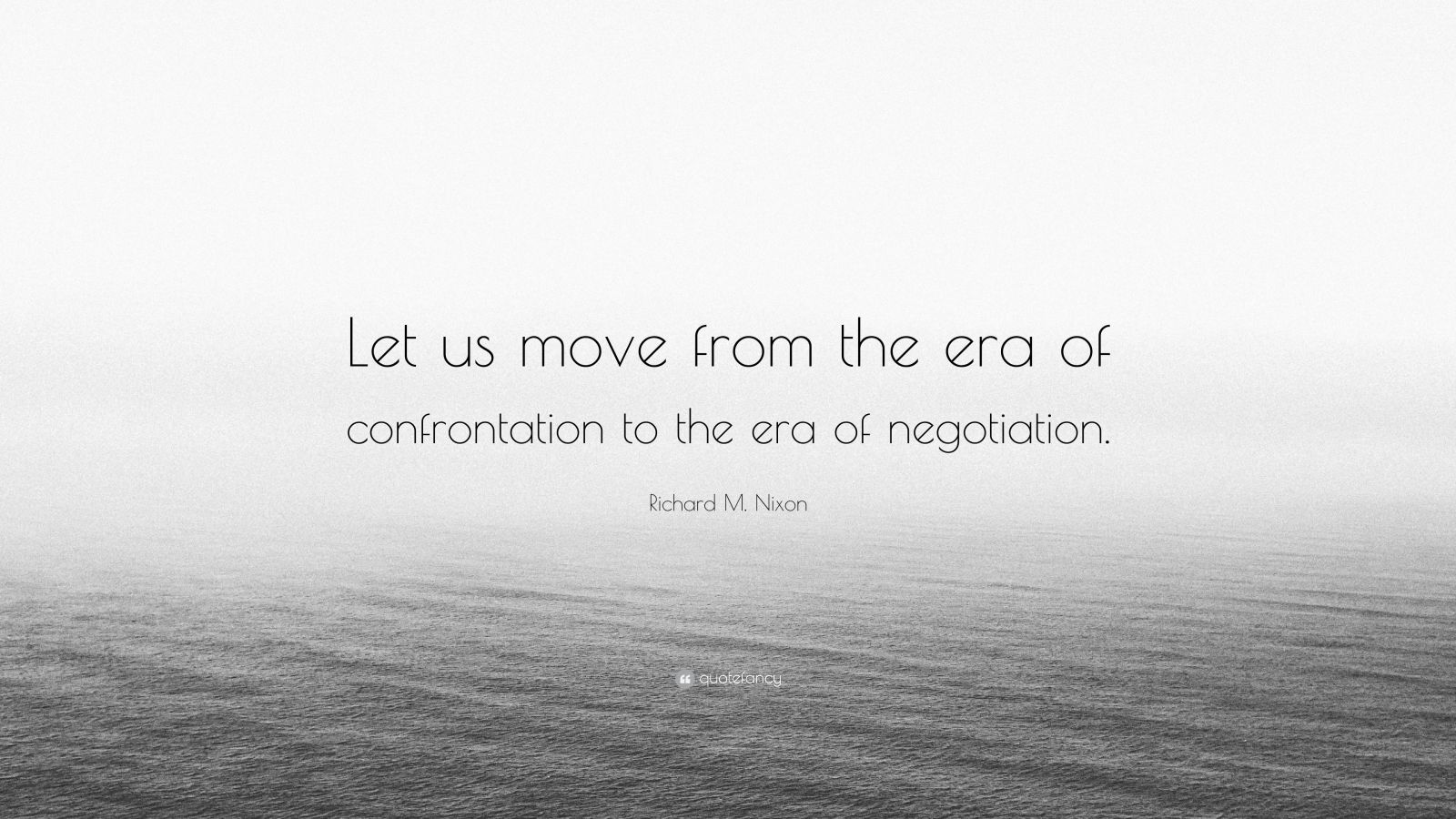 Richard M. Nixon Quote: “Let us move from the era of confrontation to ...