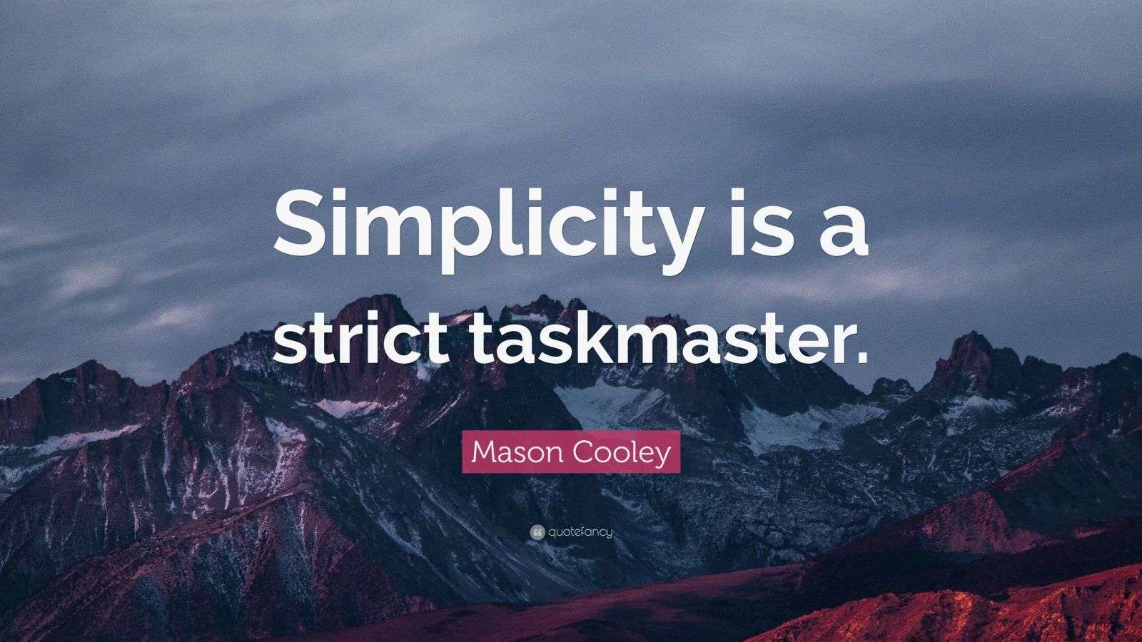 Mason Cooley Quote: “Simplicity is a strict taskmaster.” (7 wallpapers ...