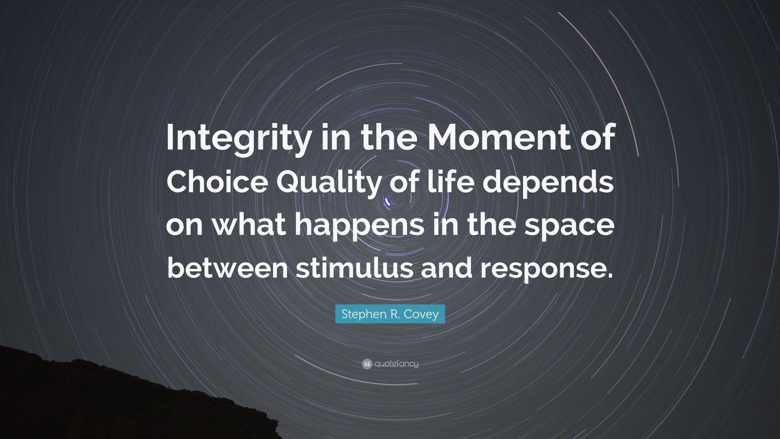 Stephen R. Covey Quote: “Integrity in the Moment of Choice Quality of ...