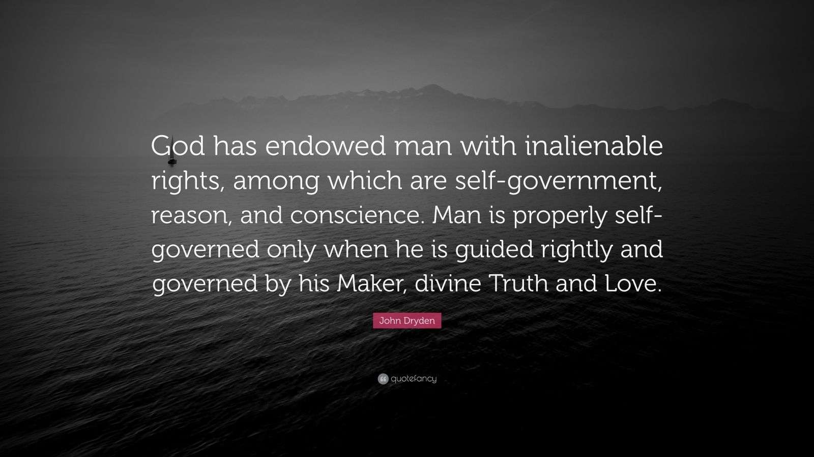 John Dryden Quote: “God has endowed man with inalienable rights, among ...