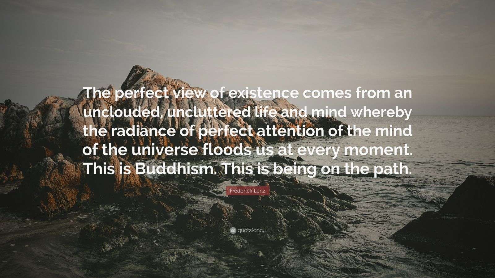 Frederick Lenz Quote: “The perfect view of existence comes from an ...