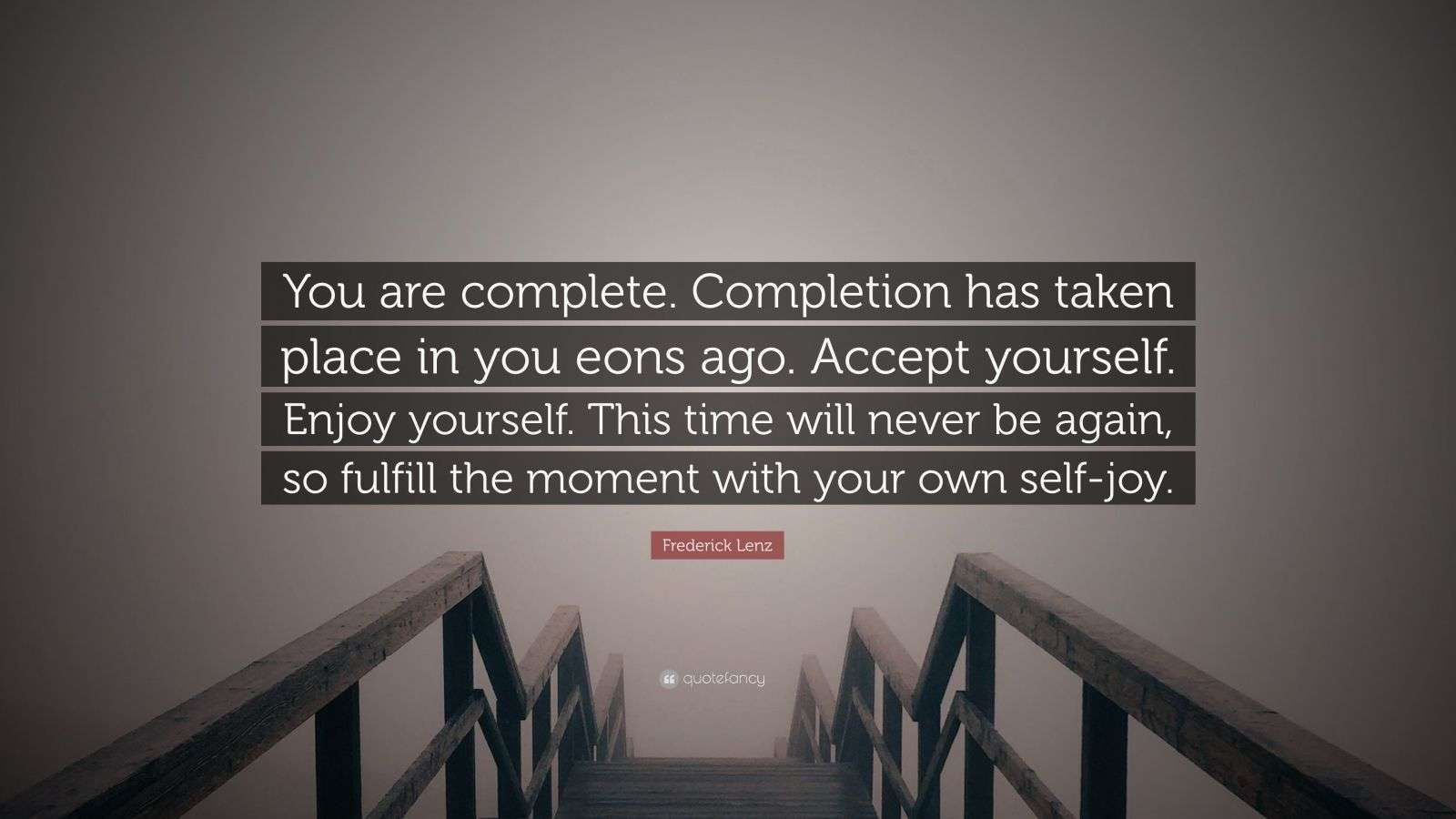 Frederick Lenz Quote: “You are complete. Completion has taken place in ...