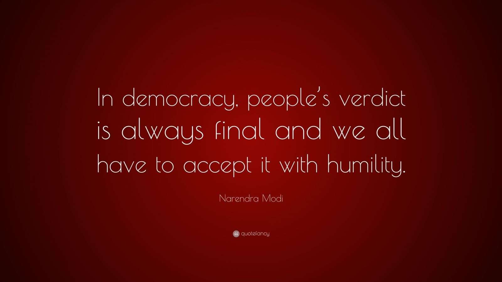 Narendra Modi Quote: “In democracy, people’s verdict is always final ...