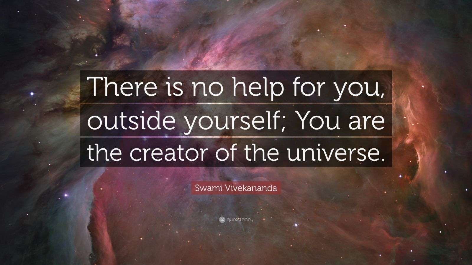 Swami Vivekananda Quote: “There is no help for you, outside yourself ...