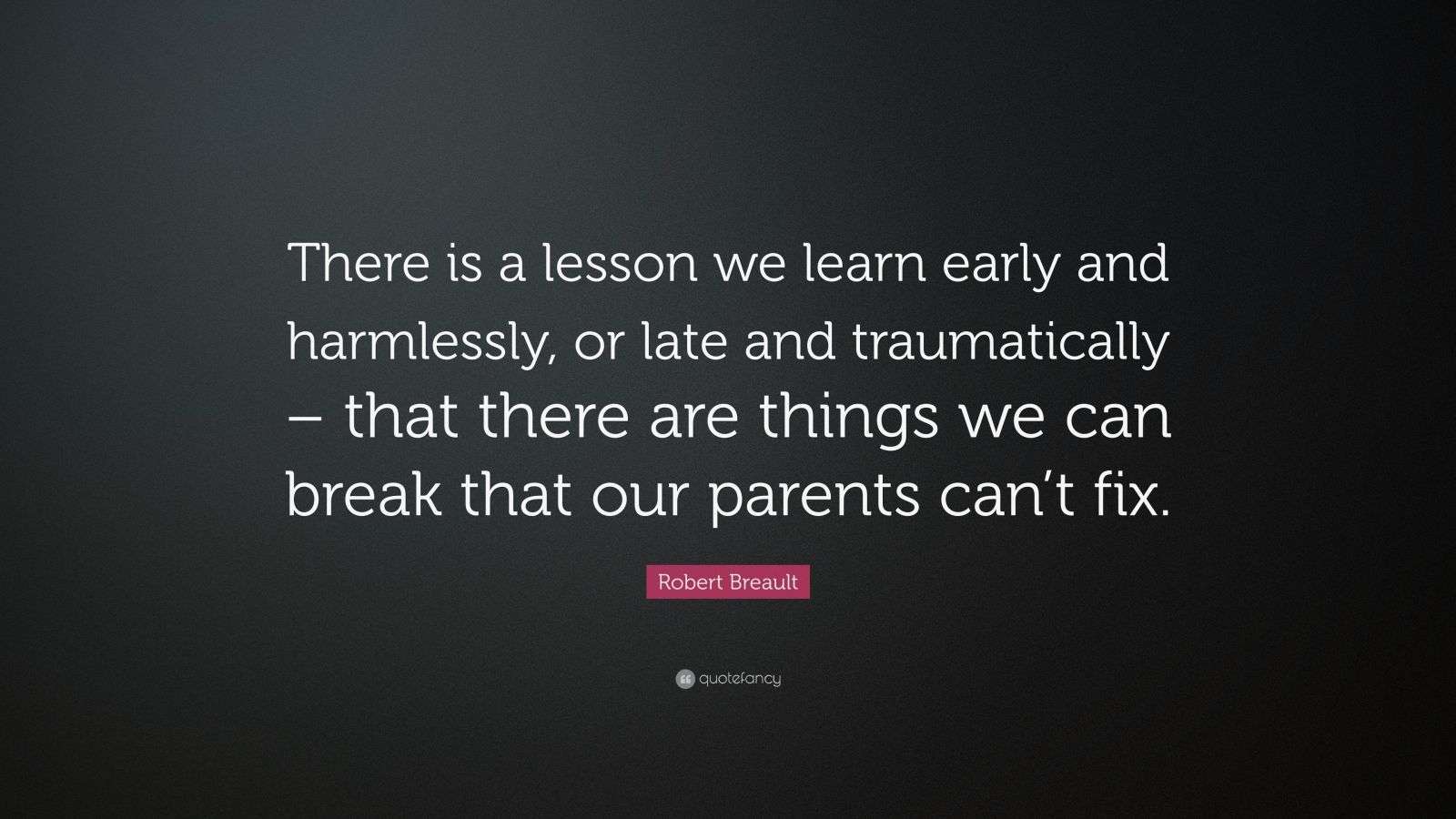 Robert Breault Quote: “There is a lesson we learn early and harmlessly ...